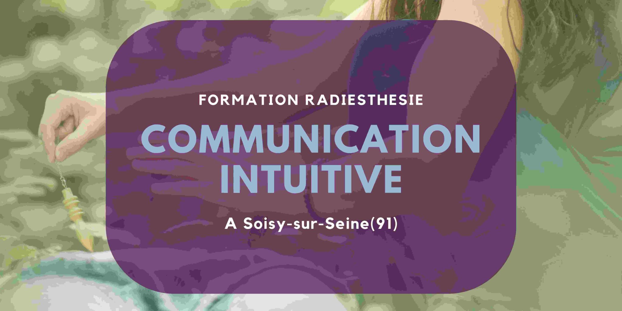 Formation Pendule et communication intuitive - Sophie